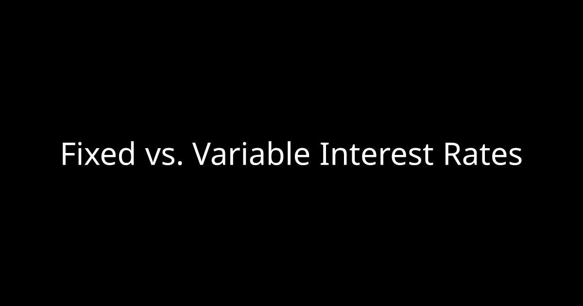 Fixed vs. Variable Interest Rates: Pros, Cons, and Impact